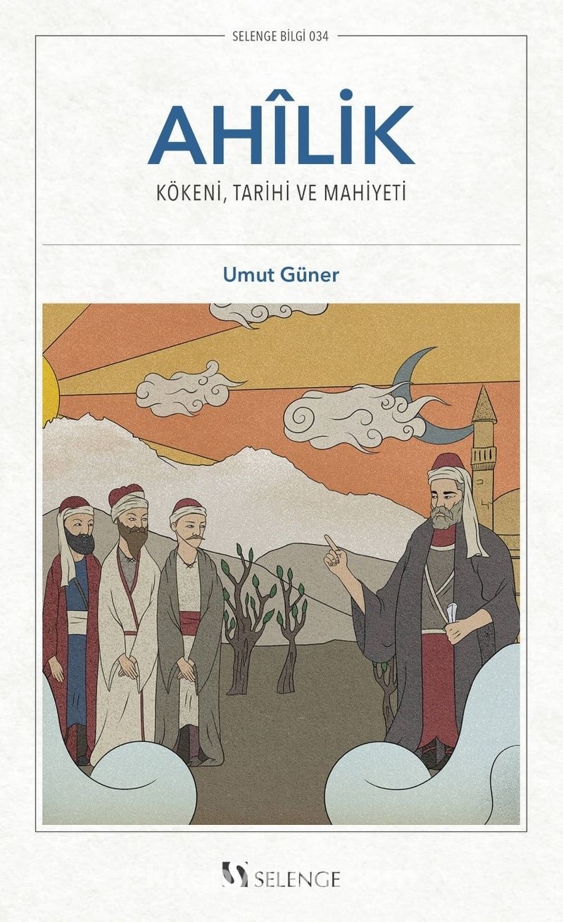 Ahilik Kökeni, Tarihî ve Mahiyeti - Kitap - Umut Güner - Amerika ...
